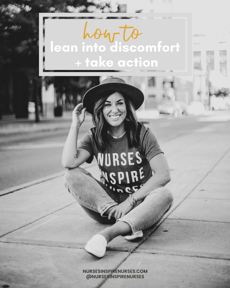 How to lean into discomfort and take action - nursesinspirenurses